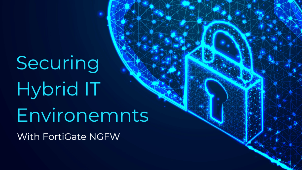 Securing Hybrid IT Environments | Maximum Security with NGFW Securing Hybrid IT Environments | Maximum Security with NGFW